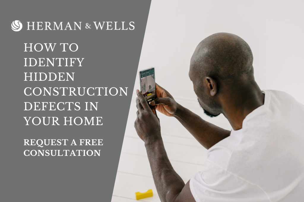 How To Identify Hidden Construction Defects In Your Home - Herman & Wells